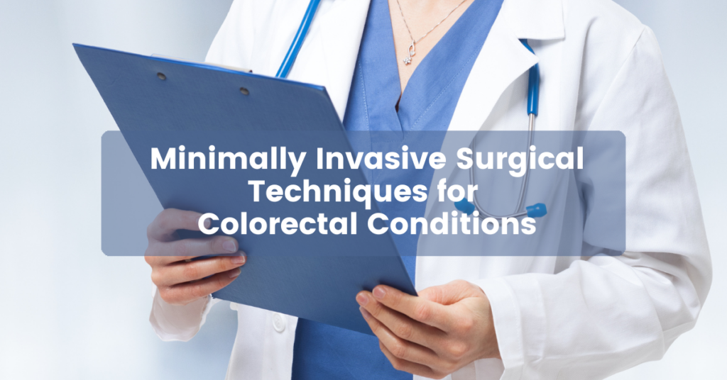 Minimally Invasive Surgical Techniques for Colorectal Conditions ...